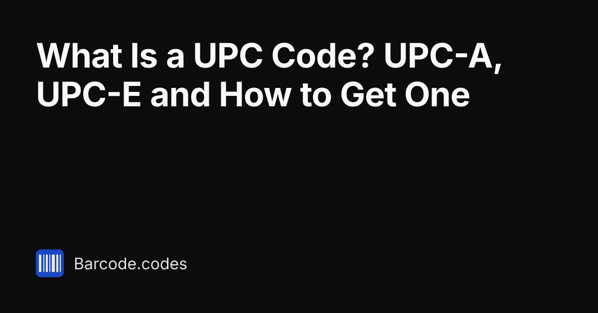 What Is a UPC Code? UPC-A, UPC-E and How to Get One
